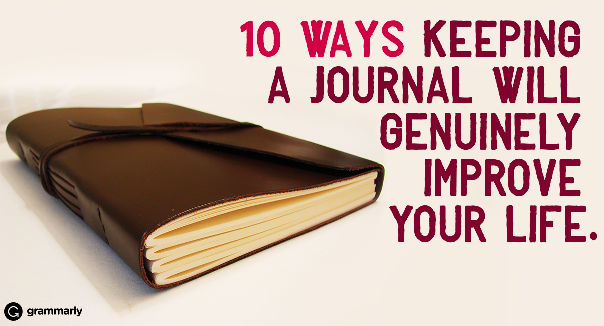 10 Ways Keeping A Journal Will Genuinely Improve Your Life Grammarly Blog