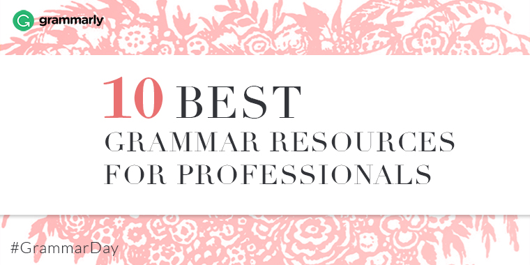10 Best Grammar Resources for Professionals | Grammarly Blog 10 Best Grammar Resources for Professionals | Grammarly Blog