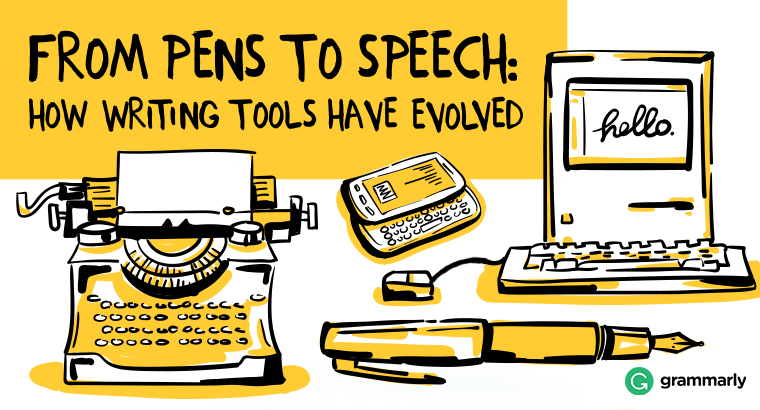 From Pens to Speech: How Writing Tools Have Evolved | Grammarly Blog