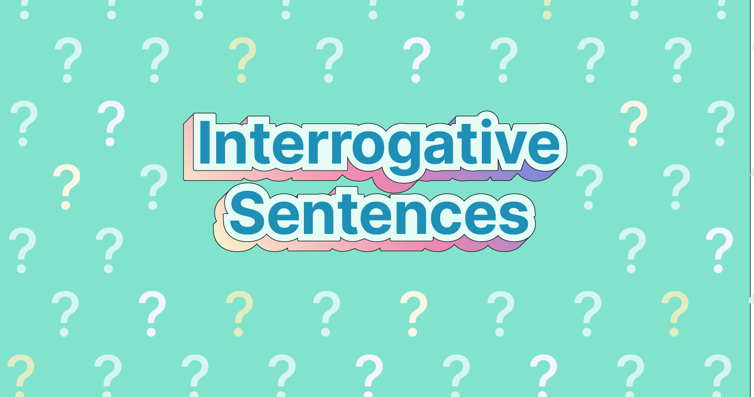 Interrogative Sentences Explained With Examples Grammarly