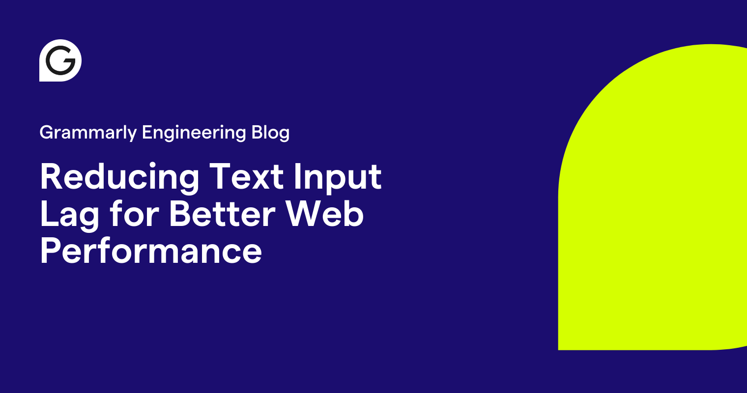 Reducing Text Input Lag to Improve Web Performance | Grammarly