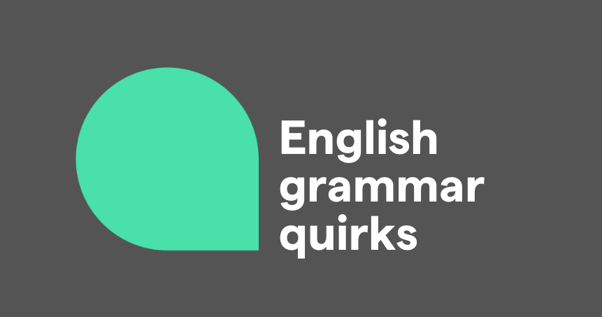 Weirdest English Language Quirks, With Examples | Grammarly